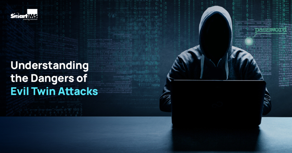 Understanding the Dangers of Evil Twin Attacks | Smart IMS
